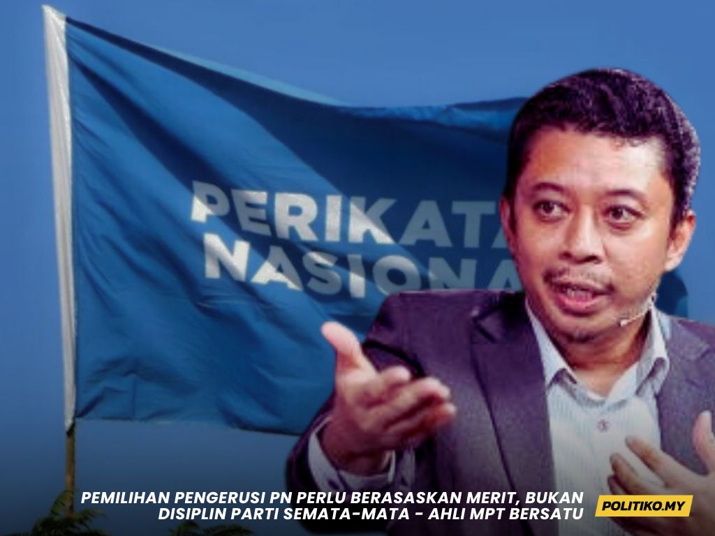 Pemilihan Pengerusi PN Perlu Berasaskan Merit, Bukan Disiplin Parti ...